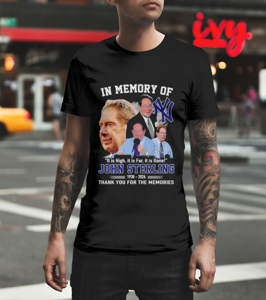 In Memory Of John Sterling Yankees 1938 2026 It Is High It Is Far It Is Gone Thank You For The Memories T-Shirt