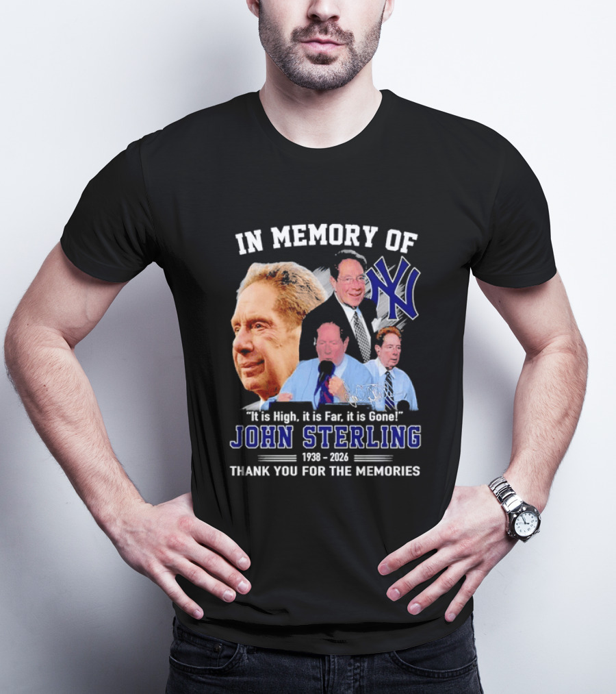 In Memory Of John Sterling Yankees 1938 2026 It Is High It Is Far It Is Gone Thank You For The Memories T-Shirt