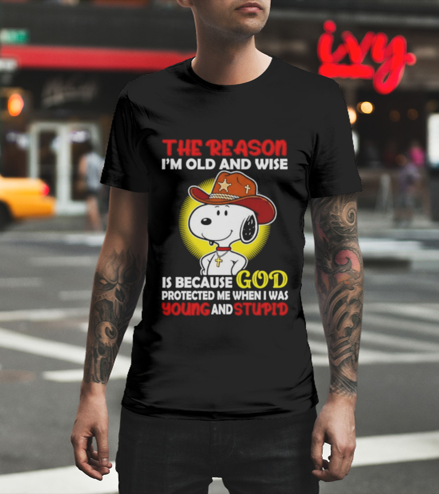 Cowboy Snoopy The Reason I'm Old And Wise God Protected Me When I Was Young And Stupid T-Shirt
