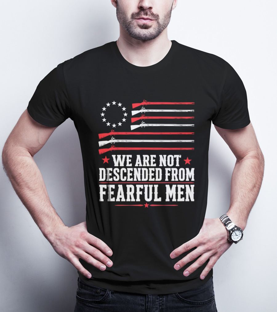 We Are Not Descended From Fearful Men Patriotic American Flag Rifles And Stars T-Shirt