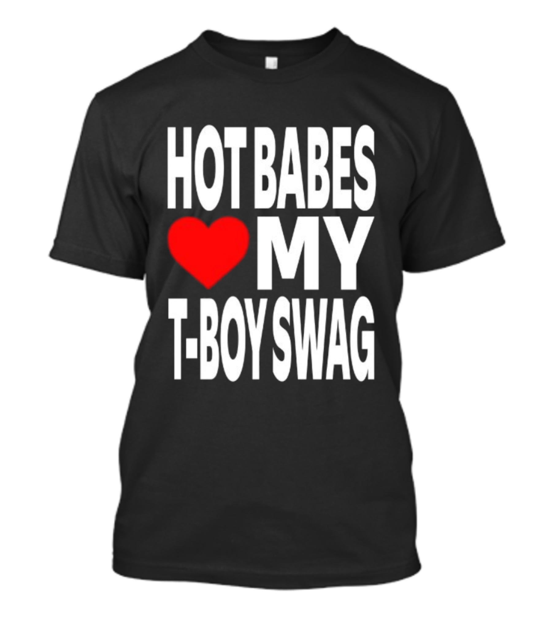 Hot Babes Love My Boy Swag T-Shirt