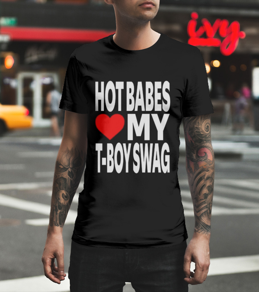 Hot Babes Love My Boy Swag T-Shirt