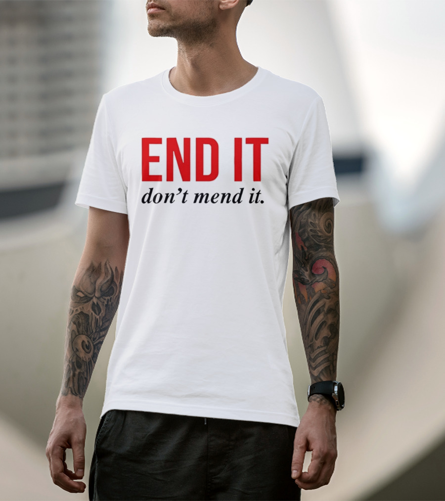 End It Don't Mend It Bold Red Black T-Shirt