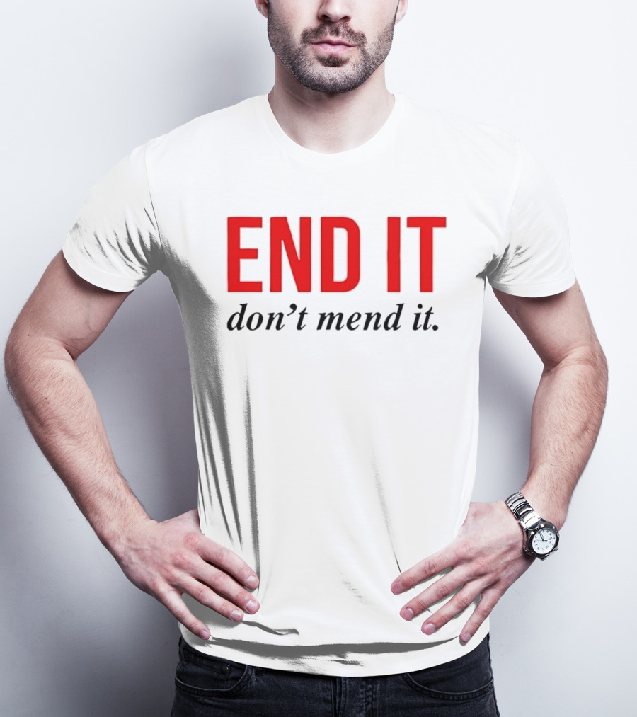 End It Don't Mend It Bold Red Black T-Shirt