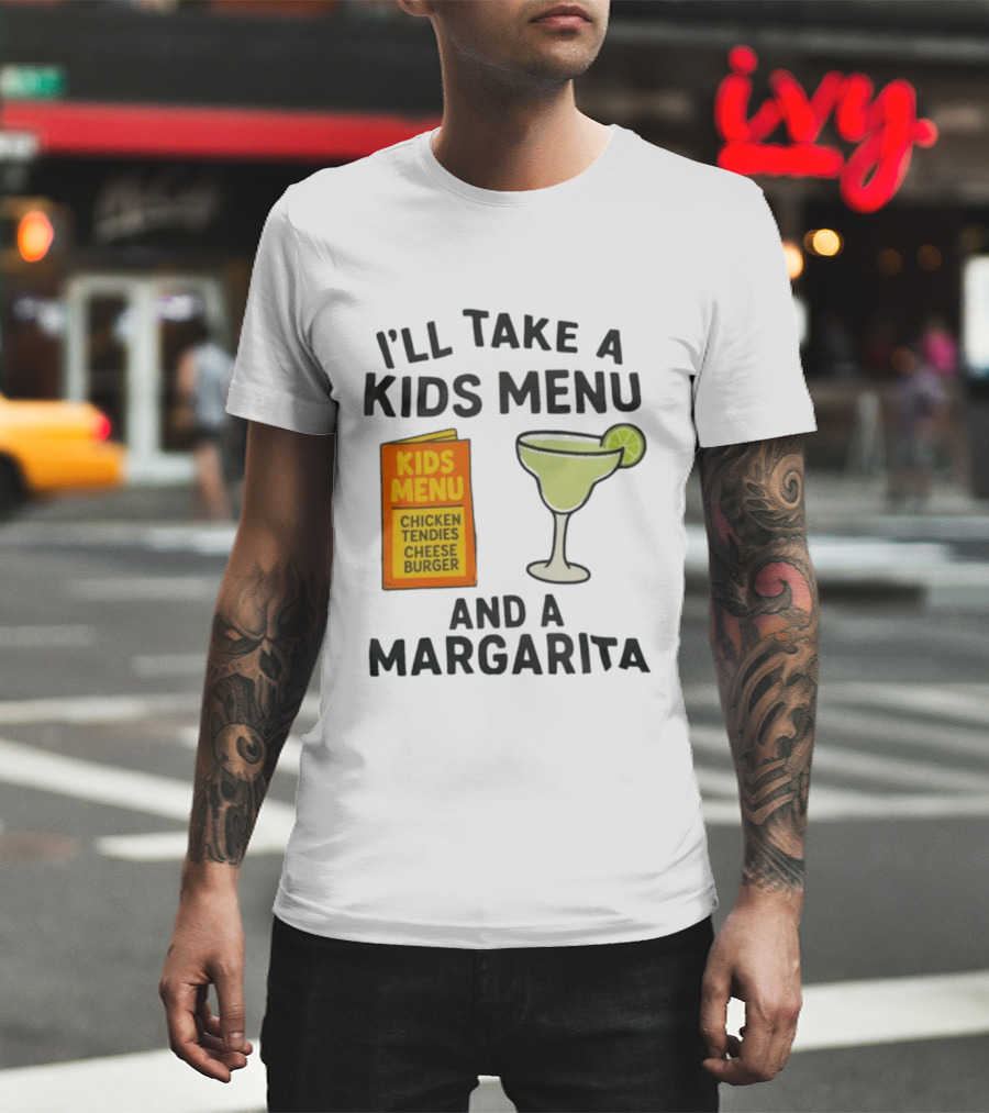 I'll Take A Kids Menu Chicken Tendies Cheeseburger And A Margarita T-Shirt