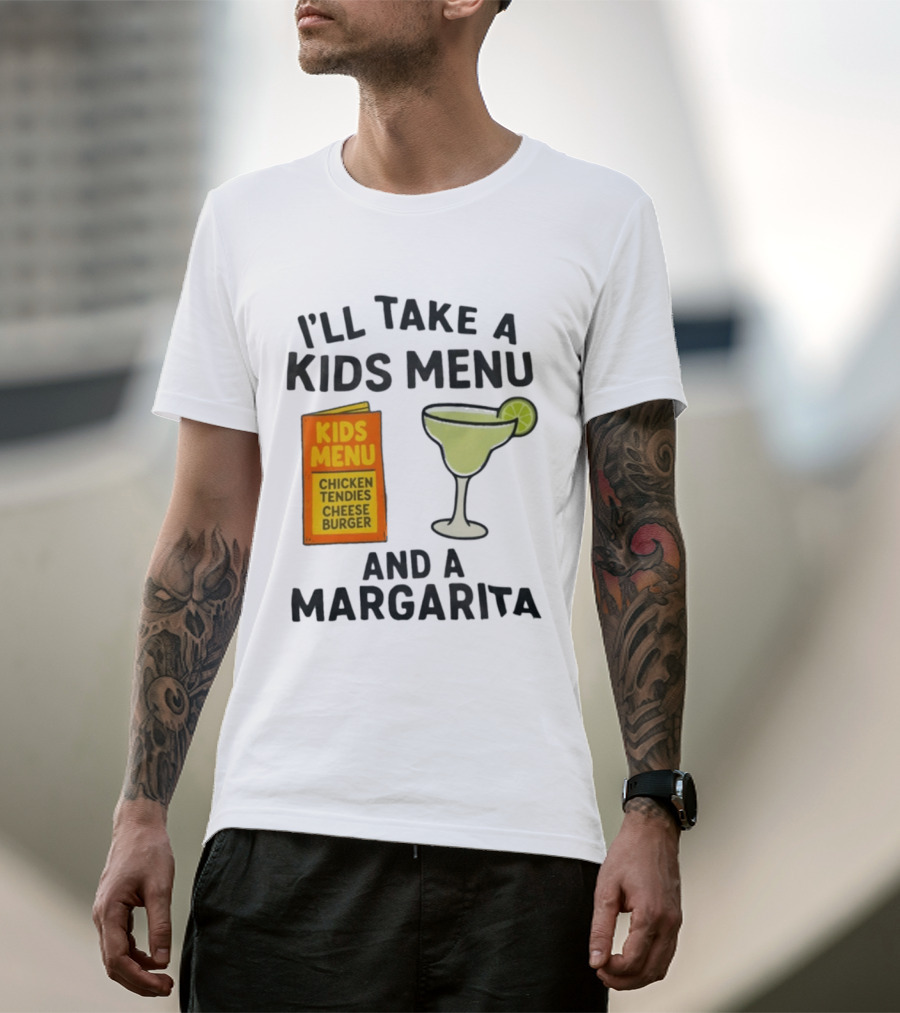 I'll Take A Kids Menu Chicken Tendies Cheeseburger And A Margarita T-Shirt