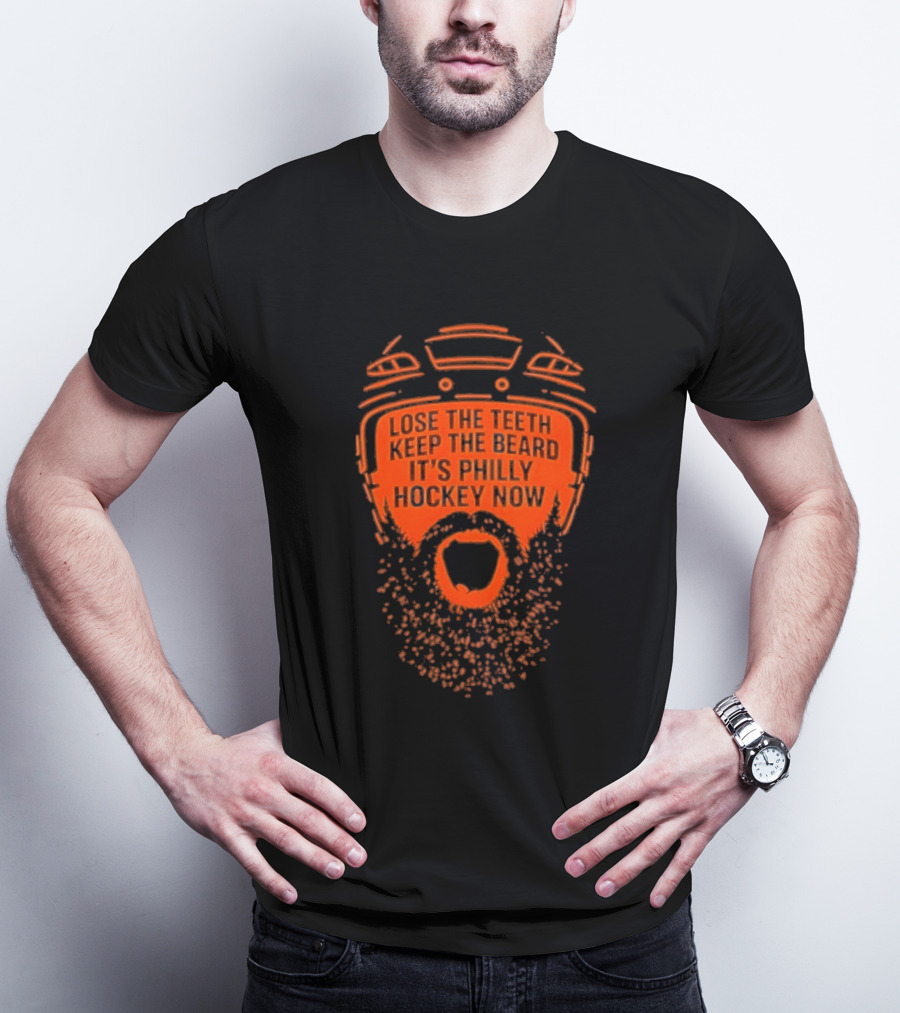 Lose The Teeth Keep The Beard It's Philly Hockey Now T-Shirt