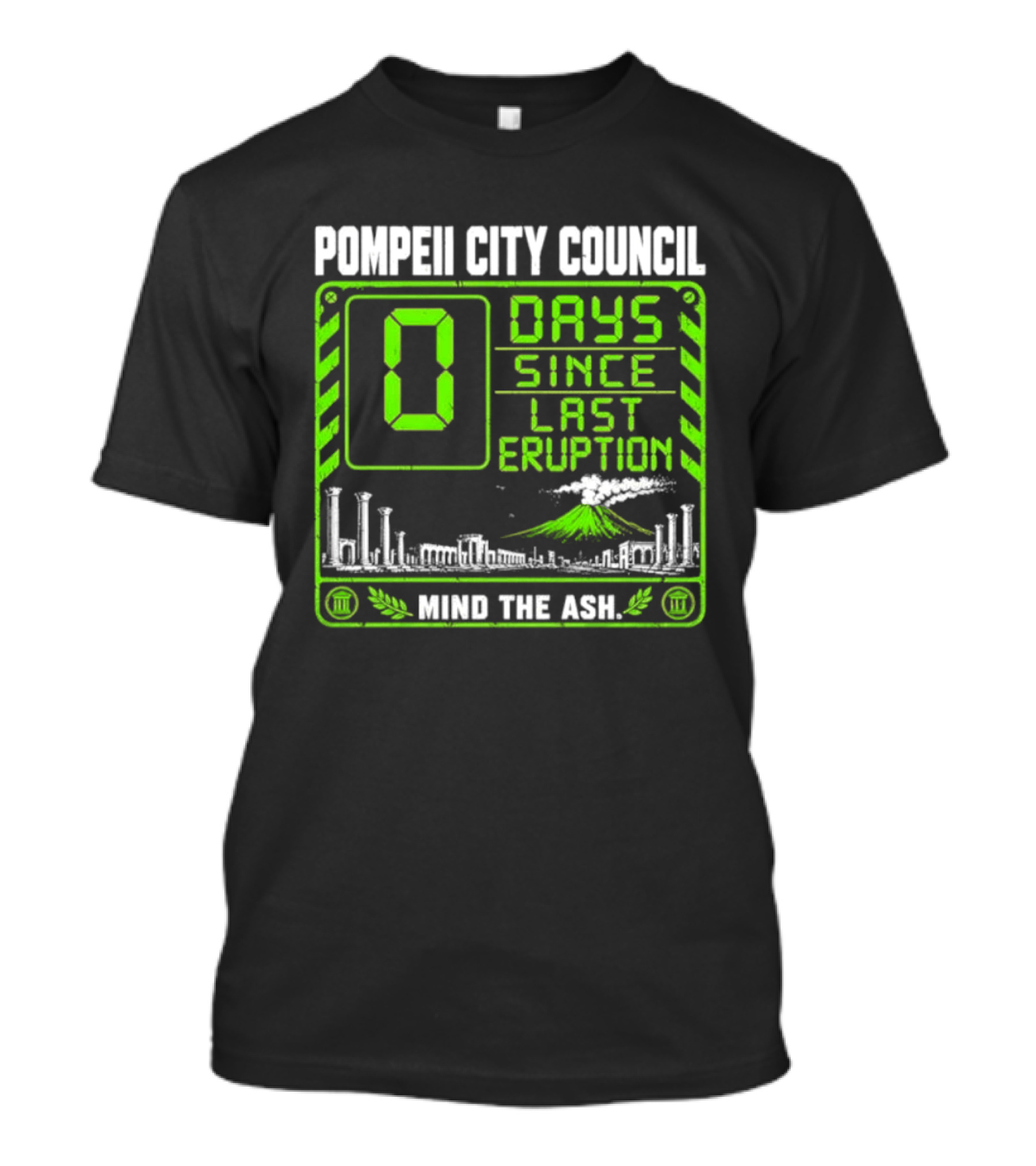 Pompeii City Council 0 Days Since Last Eruption Mind The Ash T-Shirt