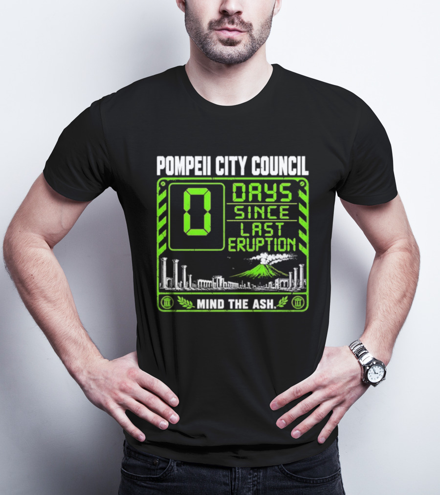 Pompeii City Council 0 Days Since Last Eruption Mind The Ash T-Shirt