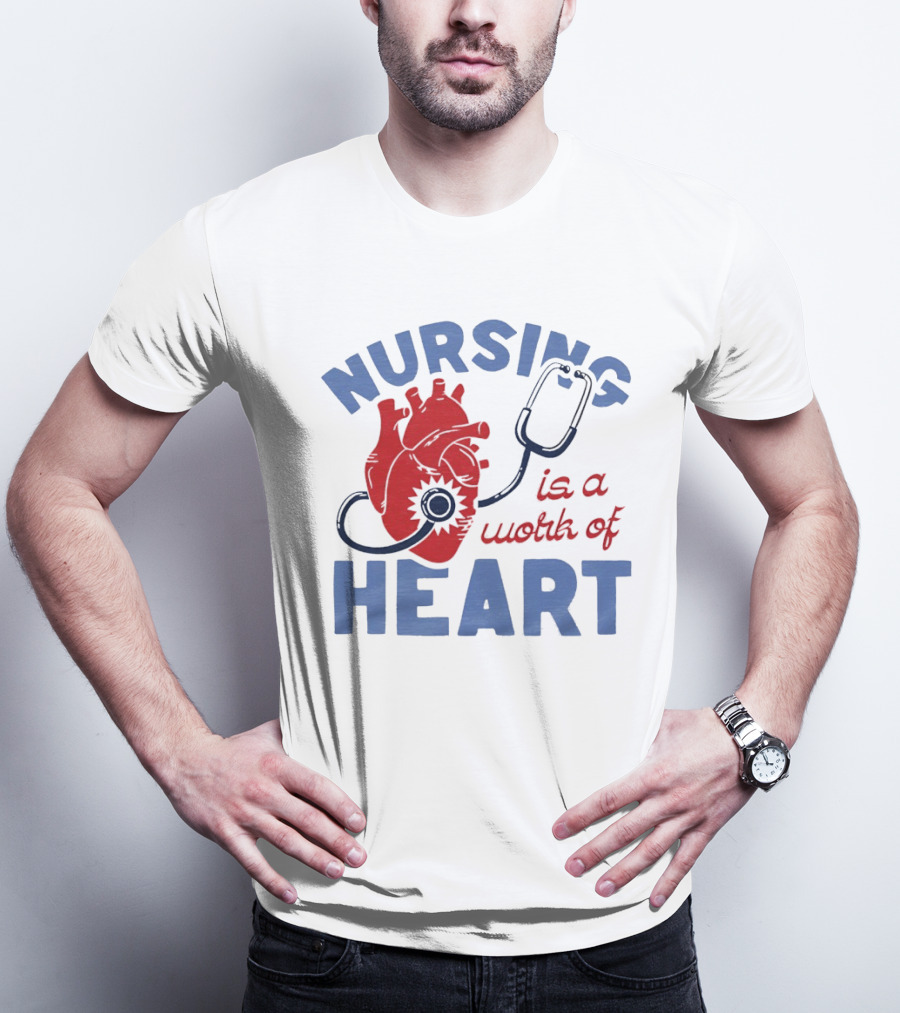 Nursing Is A Work Of Heart Stethoscope Listening To Heart T-Shirt