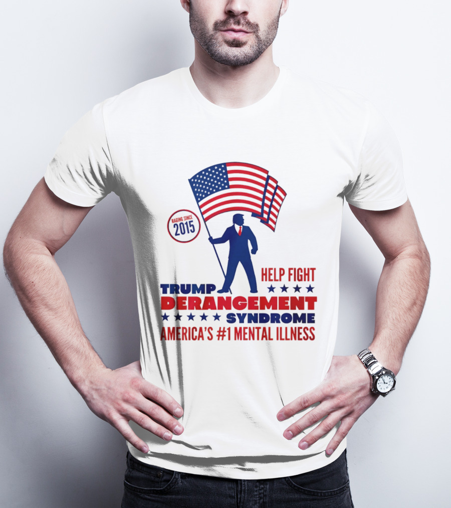 Trump Derangement Syndrome Help Fight America's #1 Mental Illness Since 2015 Flag T-Shirt