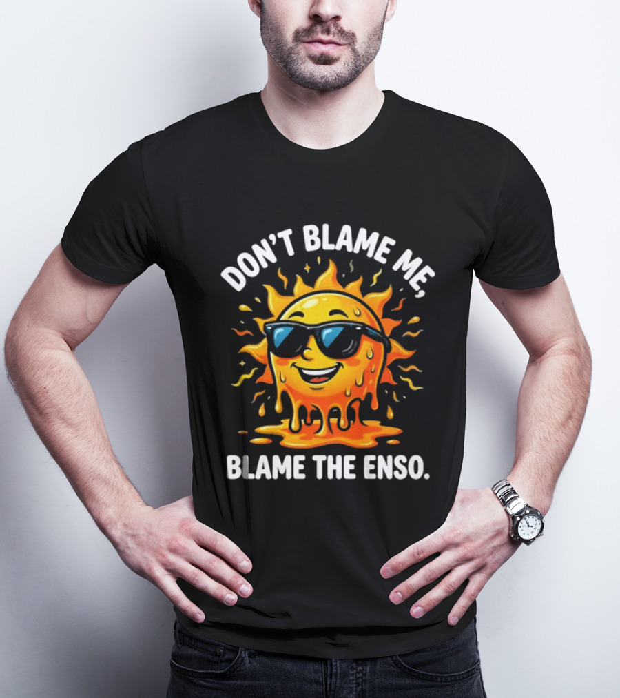 Don't Blame Me Blame The ENSO 2026 Super El Nino Sun With Sunglasses T-Shirt