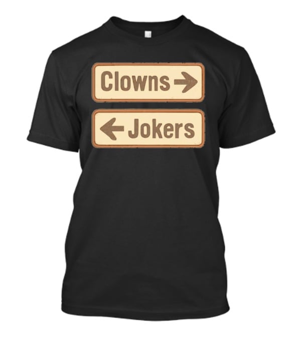 Clowns Jokers Directional Signs Vintage Humor T-Shirt