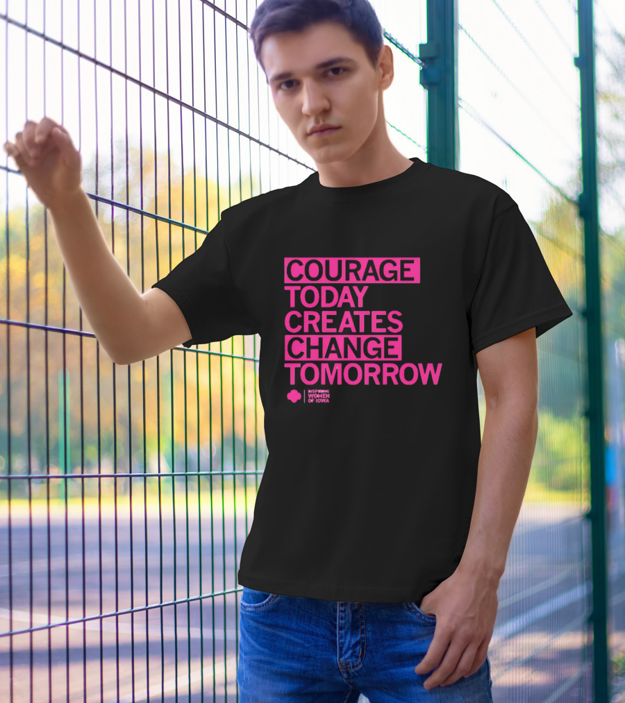 Courage Today Creates Change Tomorrow Girl Scouts Of Iowa T-Shirt