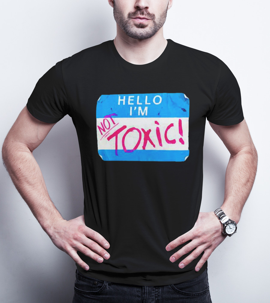 Hello I'm Not Toxic Nametag T-Shirt