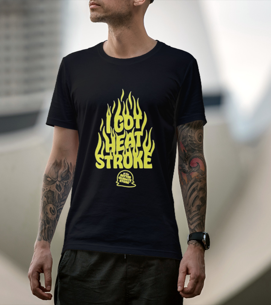 I Got Heat Stroke Flame Yellow Text With Flames T-Shirt
