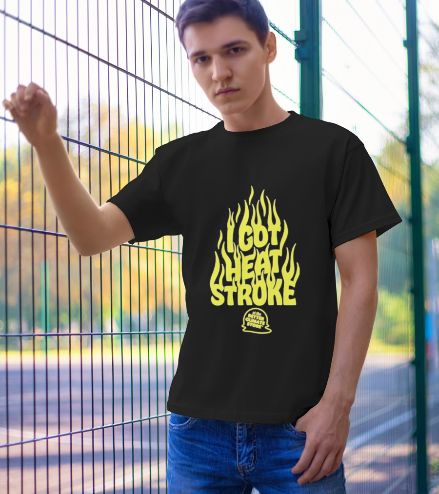 I Got Heat Stroke Flame Yellow Text With Flames T-Shirt