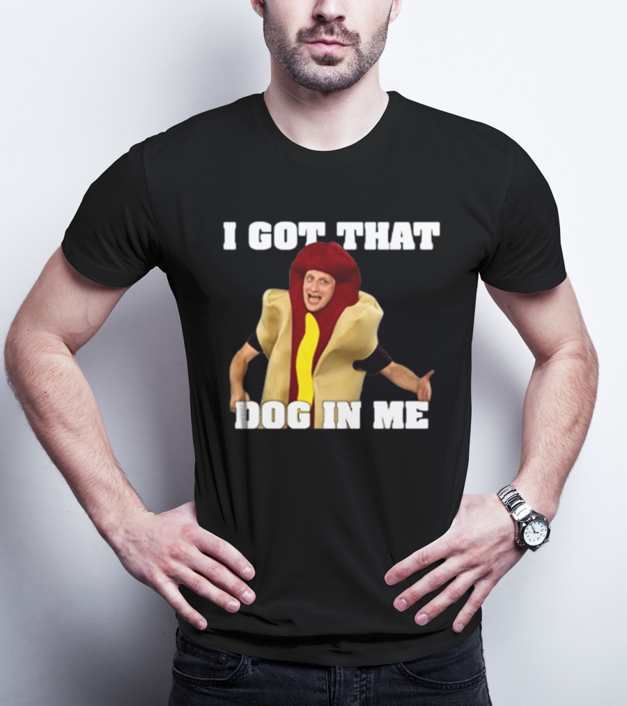 I Got That Dog In Me Hot Dog Costume Tim Robinson T-Shirt