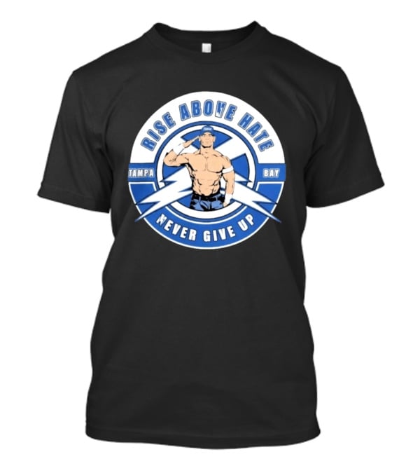 John Cena Rise Above Hate Tampa Bay Never Give Up T-Shirt