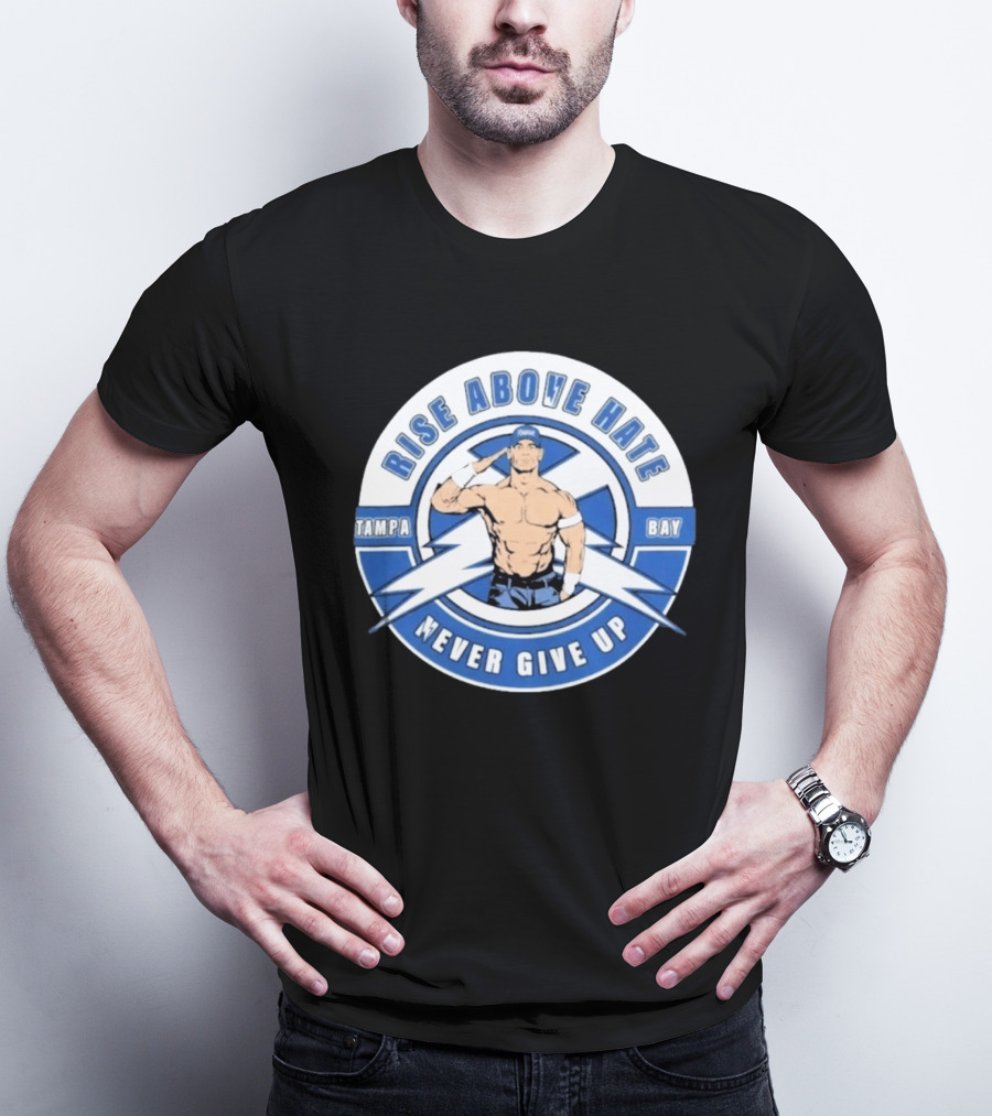 John Cena Rise Above Hate Tampa Bay Never Give Up T-Shirt