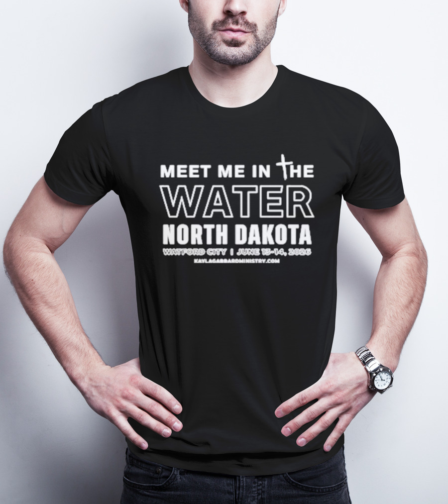 Meet Me In The Water North Dakota Watford City June 13 14 2025 T-Shirt