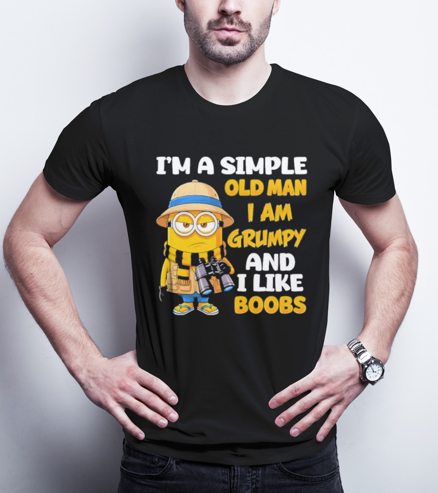 I'M A Simple Old Man I Am Grumpy And I Like Boobs Minion T-Shirt