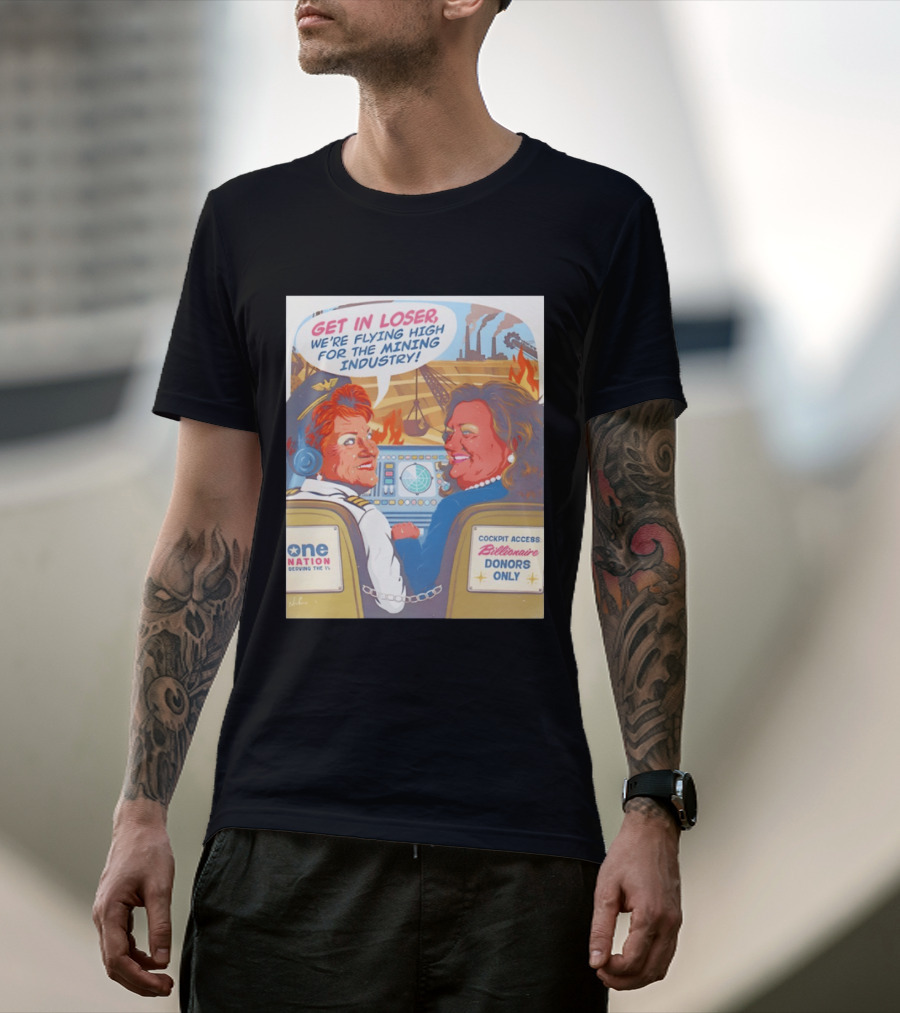 Pauline Hanson Gina Rinehart Flying High Mining Industry Billionaire Donors One Nation T-Shirt