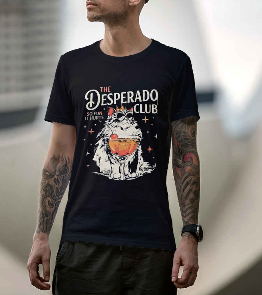 The Desperado Club Cat With Drink So Fun It Hurts T-Shirt