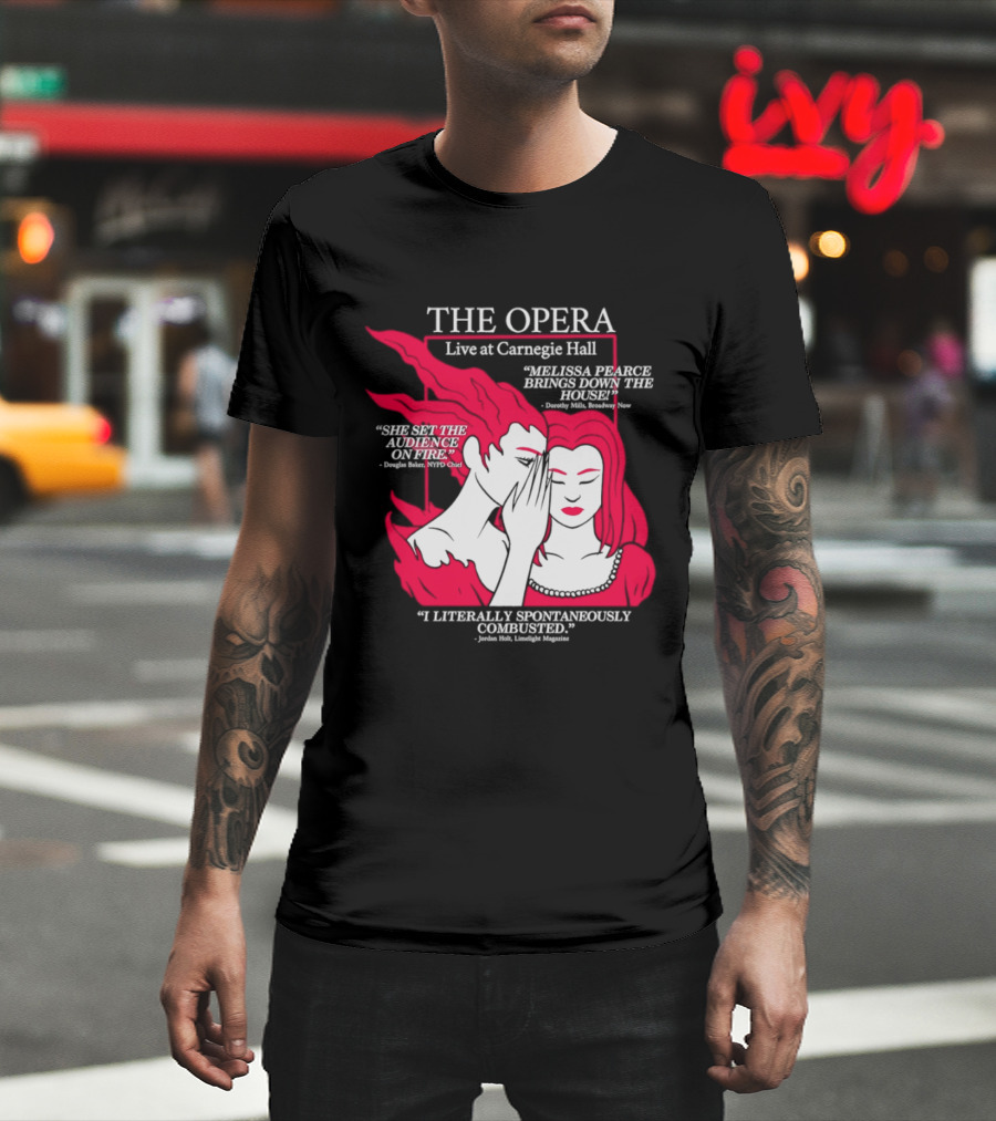 The Opera Live At Carnegie Hall Melissa Pearce Brings Down The House Audience Captive Spontaneously Combusted T-Shirt