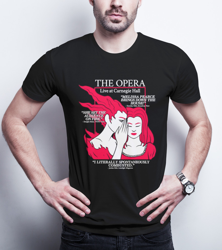 The Opera Live At Carnegie Hall Melissa Pearce Brings Down The House Audience Captive Spontaneously Combusted T-Shirt