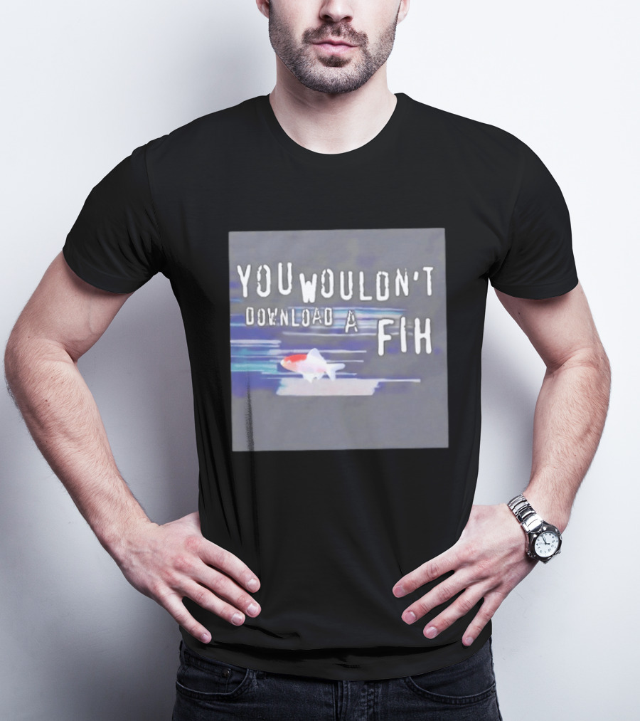You Wouldn't Download A Fih Text With Fish Visual T-Shirt