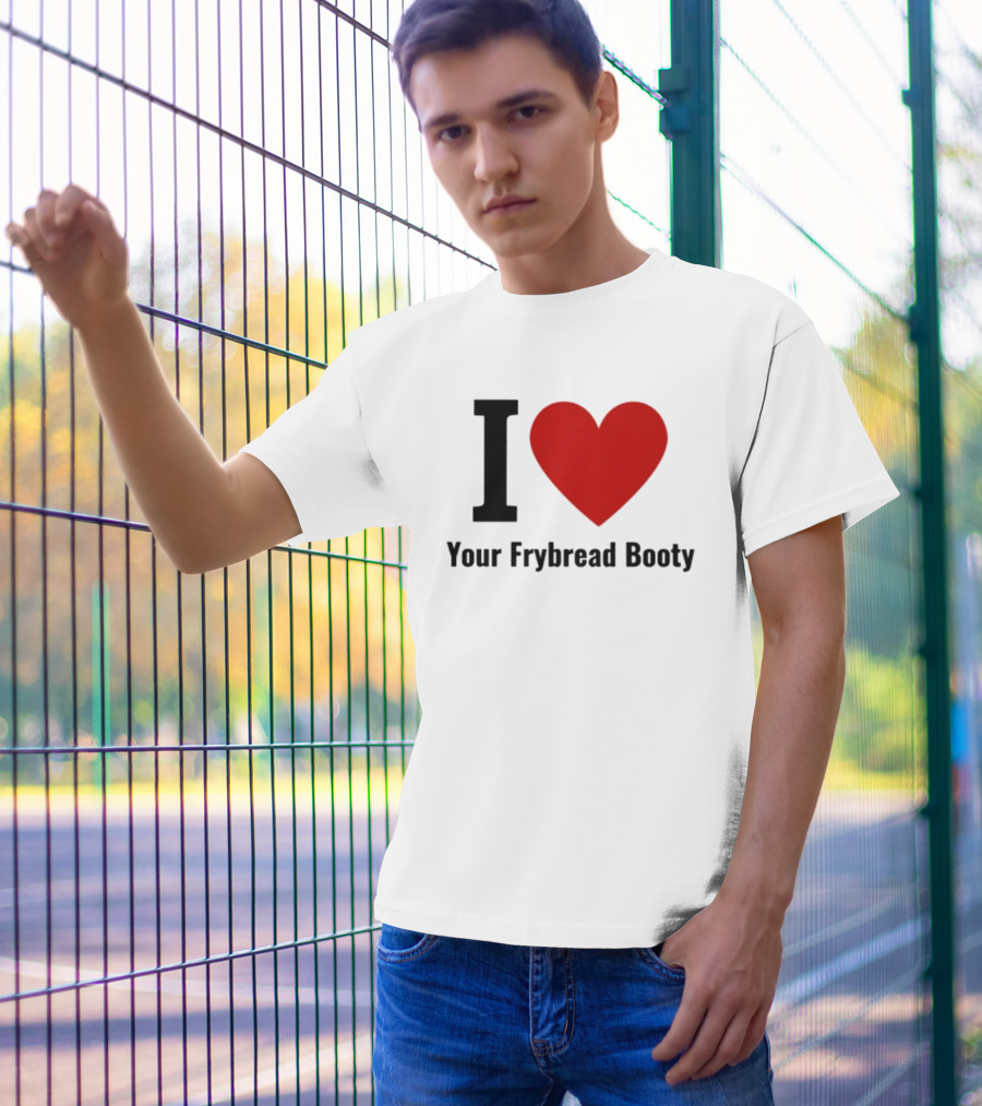I Love Your Frybread Booty T-Shirt