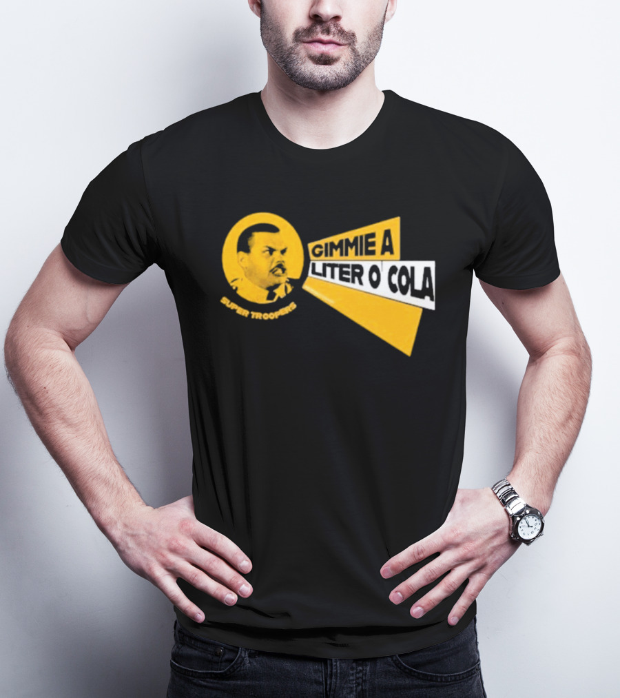 Super Troopers Gimmie A Liter O' Cola T-Shirt