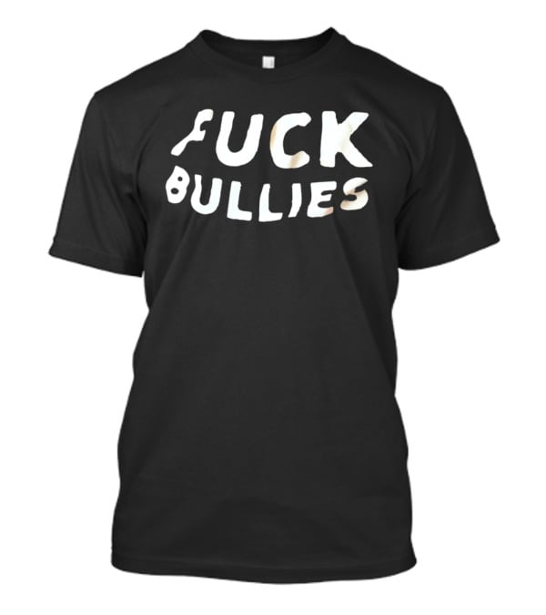 F*** Bullies Anti Bullying Empowerment Message T-Shirt