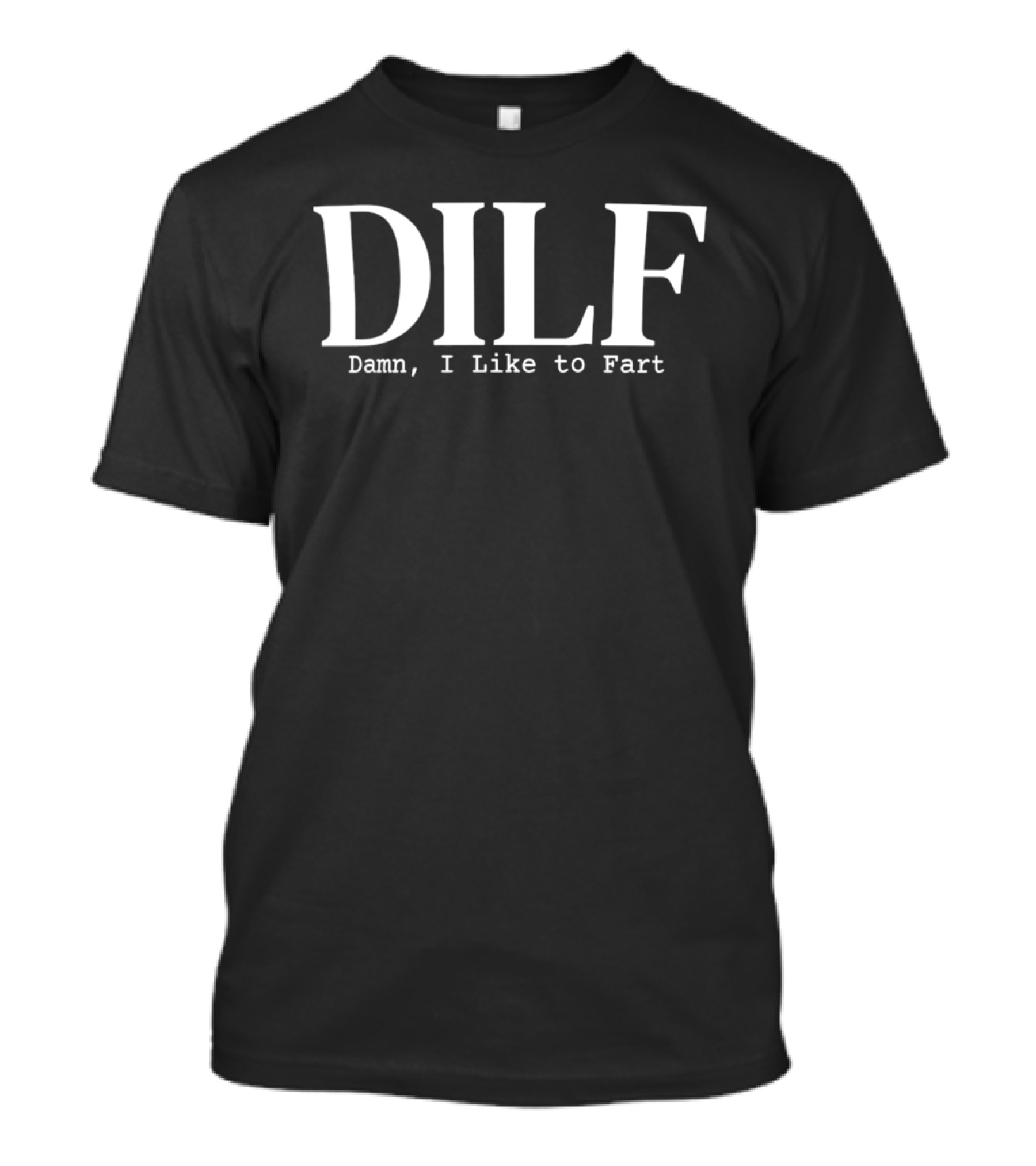 DILF Damn I Like To Fart T-Shirt