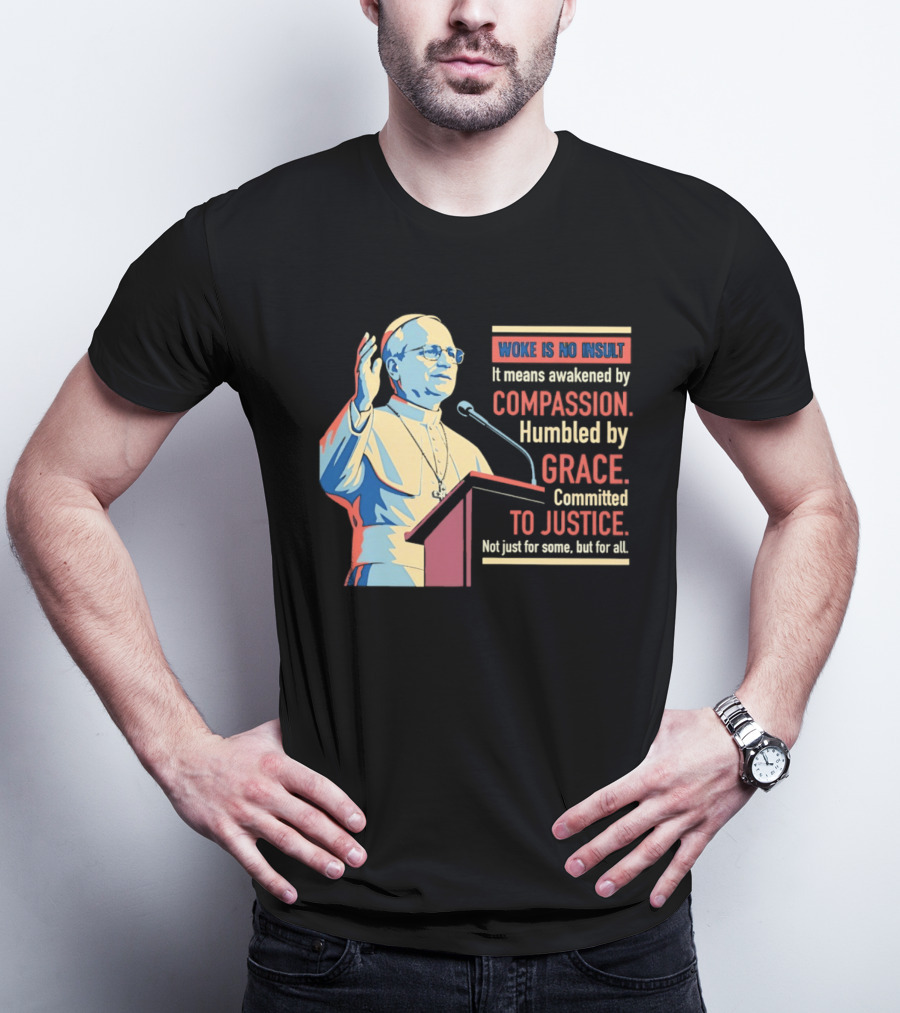 Woke Is No Insult Awakened By Compassion Humbled By Grace Committed To Justice T-Shirt