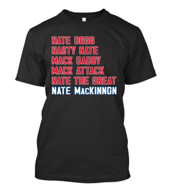 Nathan MacKinnon Nate Dogg Nasty Nate Mack Daddy Mack Attack Nate The Great T-Shirt