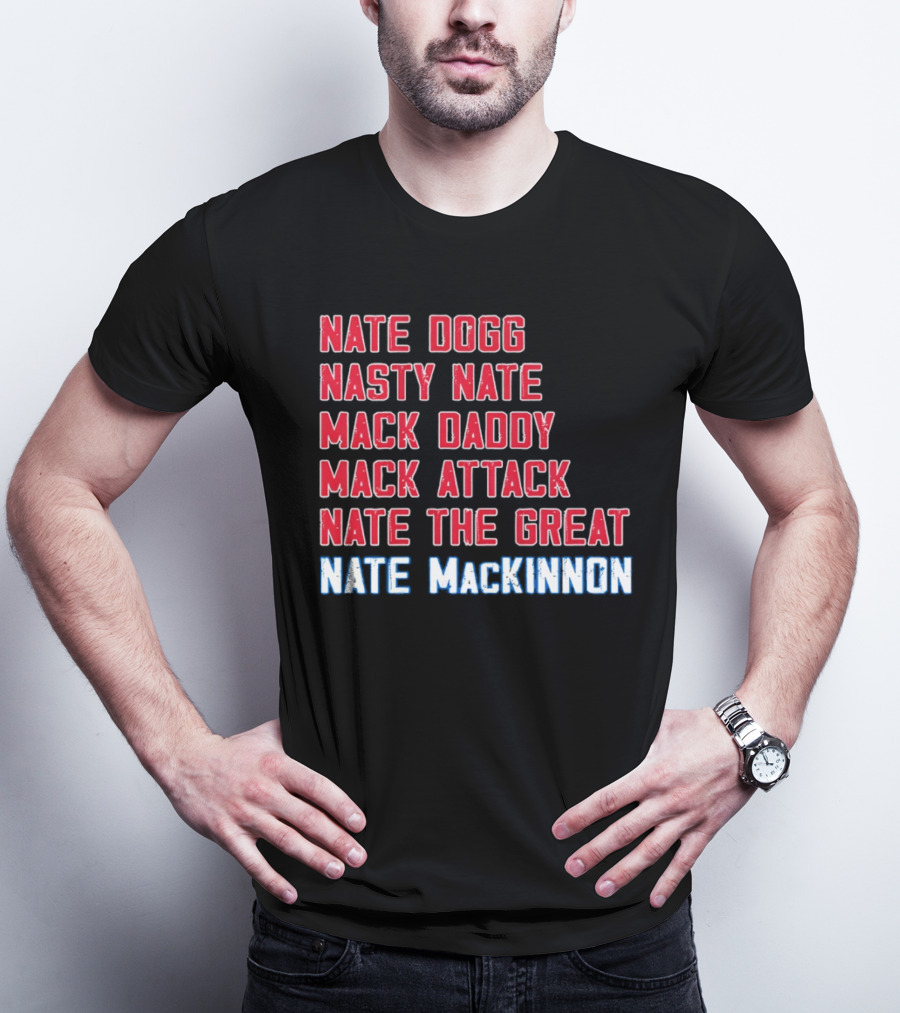 Nathan MacKinnon Nate Dogg Nasty Nate Mack Daddy Mack Attack Nate The Great T-Shirt