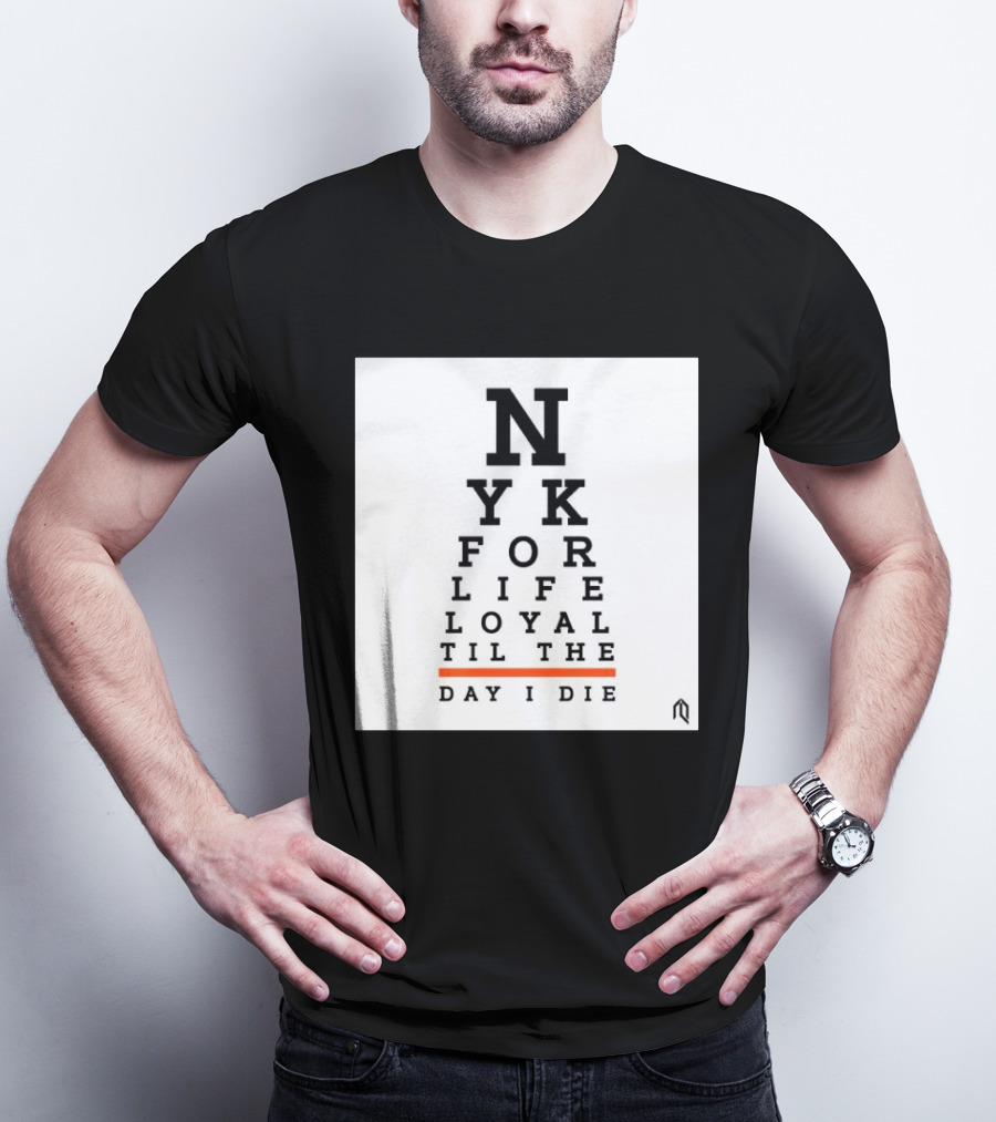 NY For Life Loyal Til The Day I Die T-Shirt