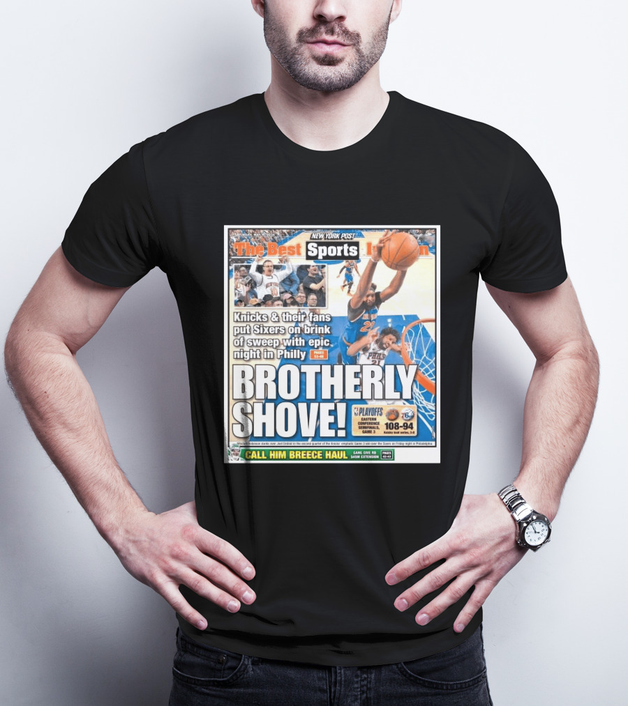 New York Post Sports Knicks Fans Put Sixers On Brink With Philly Brotherly Shove NBA Playoffs 2023 T-Shirt