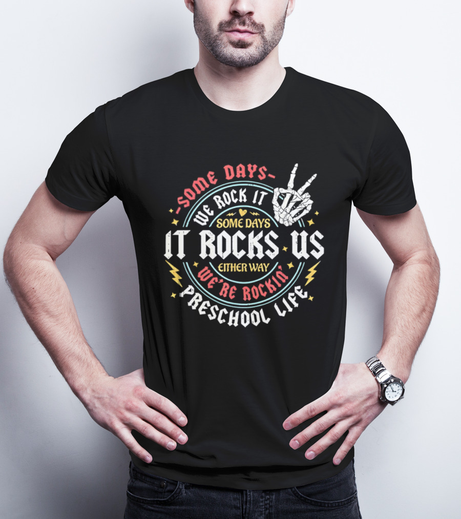 Some Days We Rock It Preschool Life It Rocks Us Either Way T-Shirt