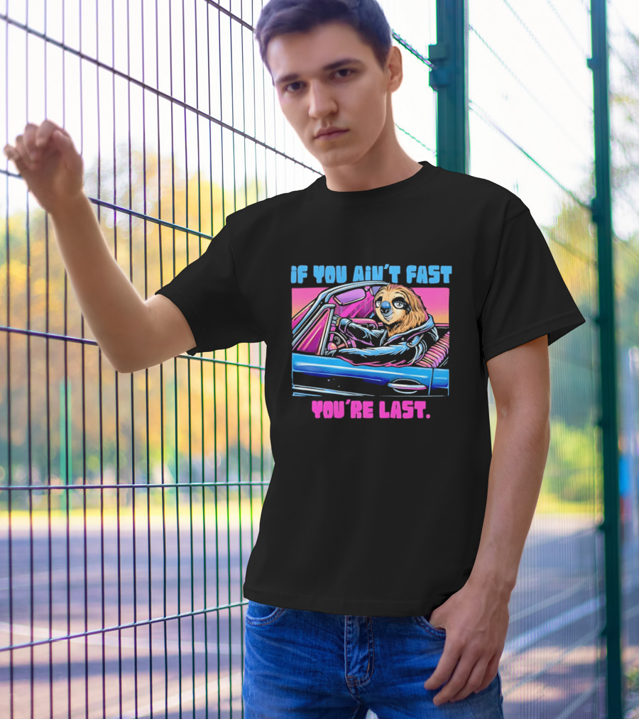 If You Ain't Fast You're Last Sloth Driving Car T-Shirt