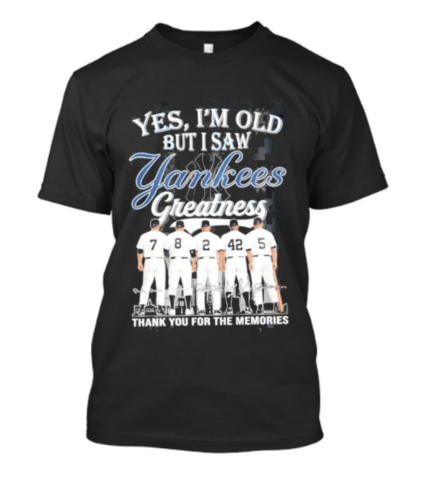 Yankees 2026 Yes Im Old But I Saw Greatness T-Shirt