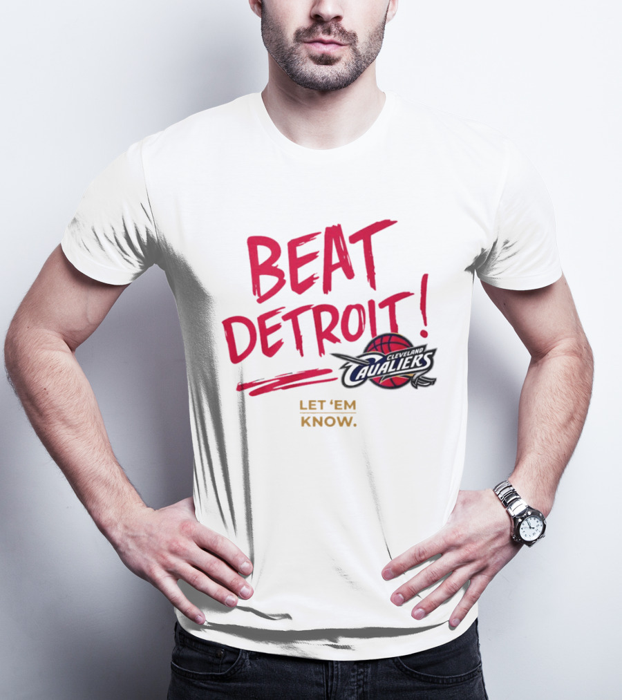 Beat Detroit Rivalry Cleveland Cavaliers Basketball Let 'Em Know T-Shirt