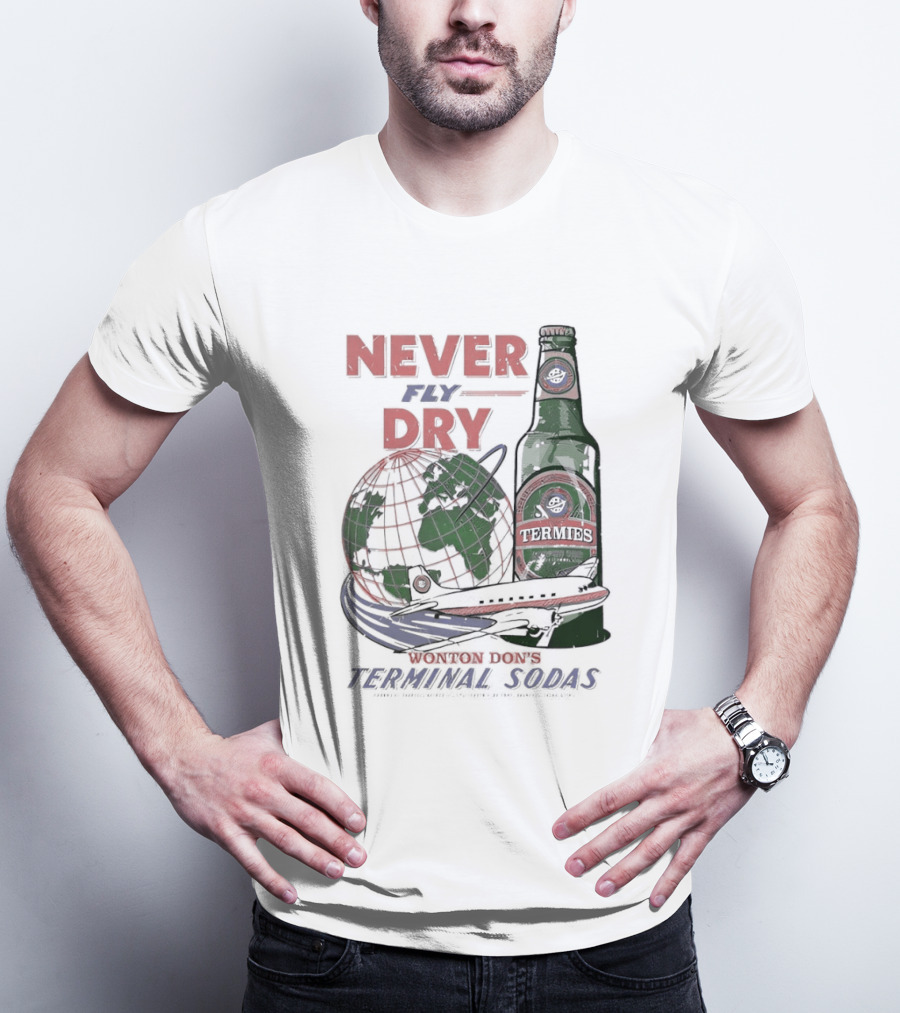 Never Fly Dry Wonton Don's Terminal Sodas Termis Globe And Bottle T-Shirt