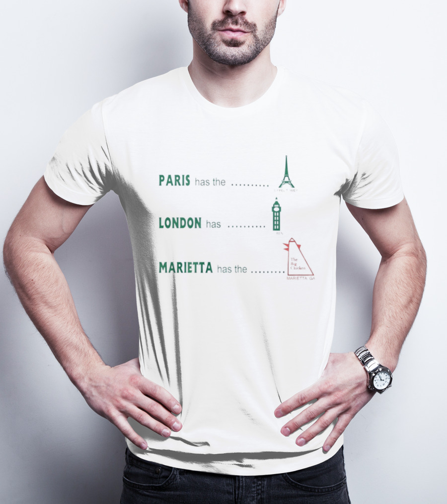 Paris Has The Eiffel Tower London Has Big Ben Marietta Has The Big Chicken T-Shirt