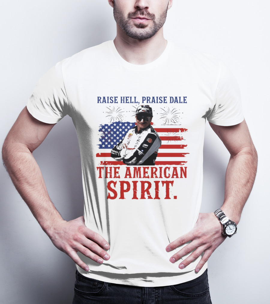 Raise Hell Praise Dale The American Spirit USA Flag Fireworks T-Shirt