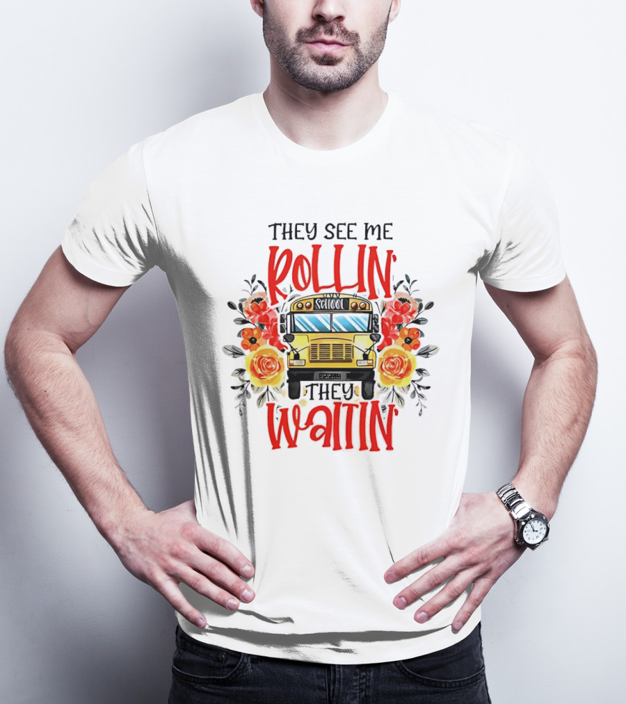 They See Me Rollin They Waitin Floral School Bus Driver Roses T-Shirt