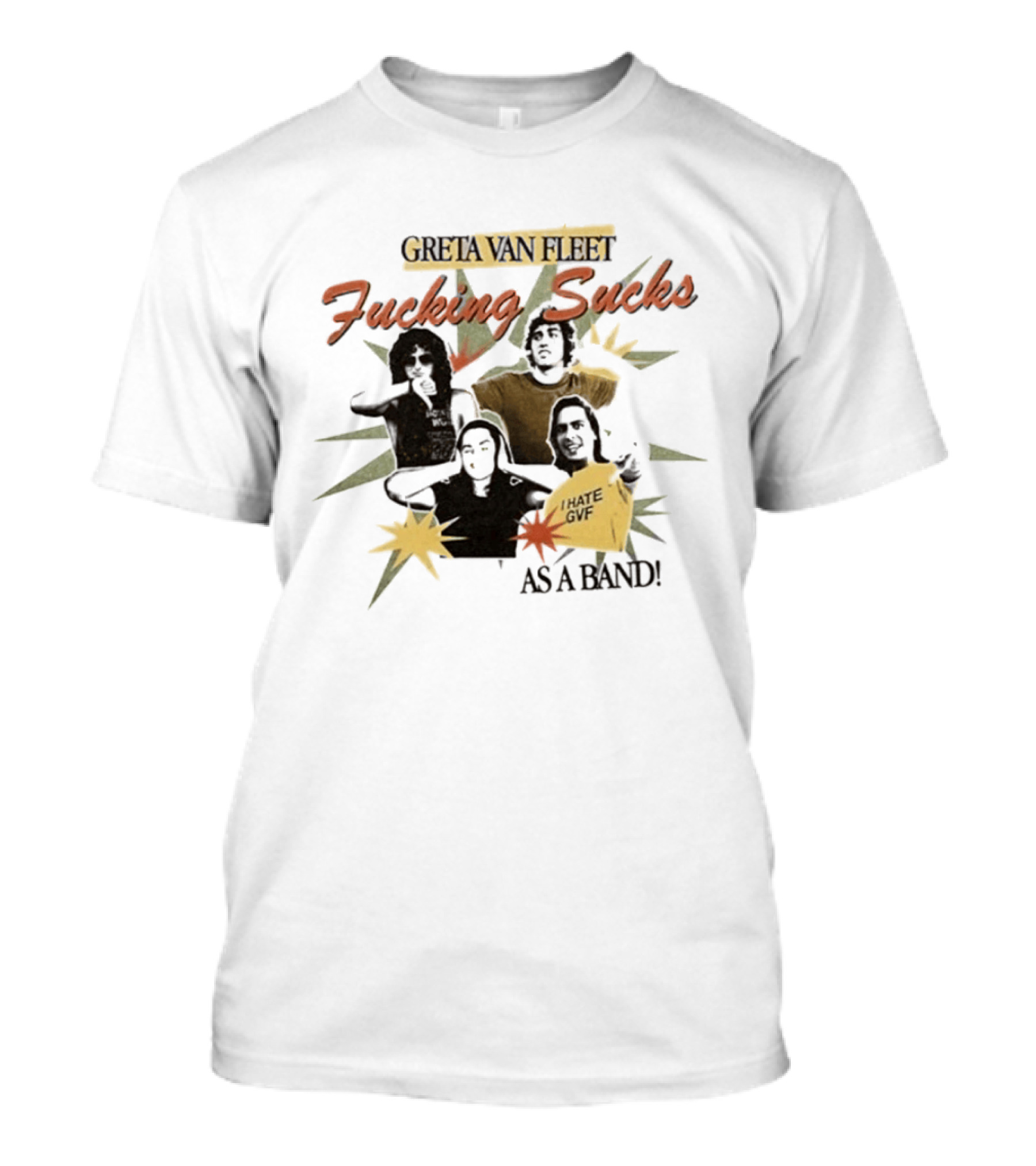 Greta Van Fleet Fucking Sucks I Hate GVF As A Band T-Shirt
