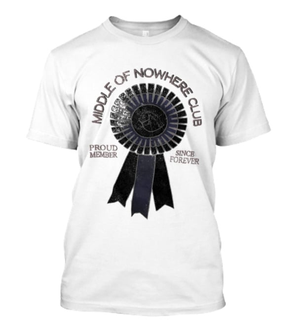 Middle Of Nowhere Club Proud Member Since Forever Rosette T-Shirt